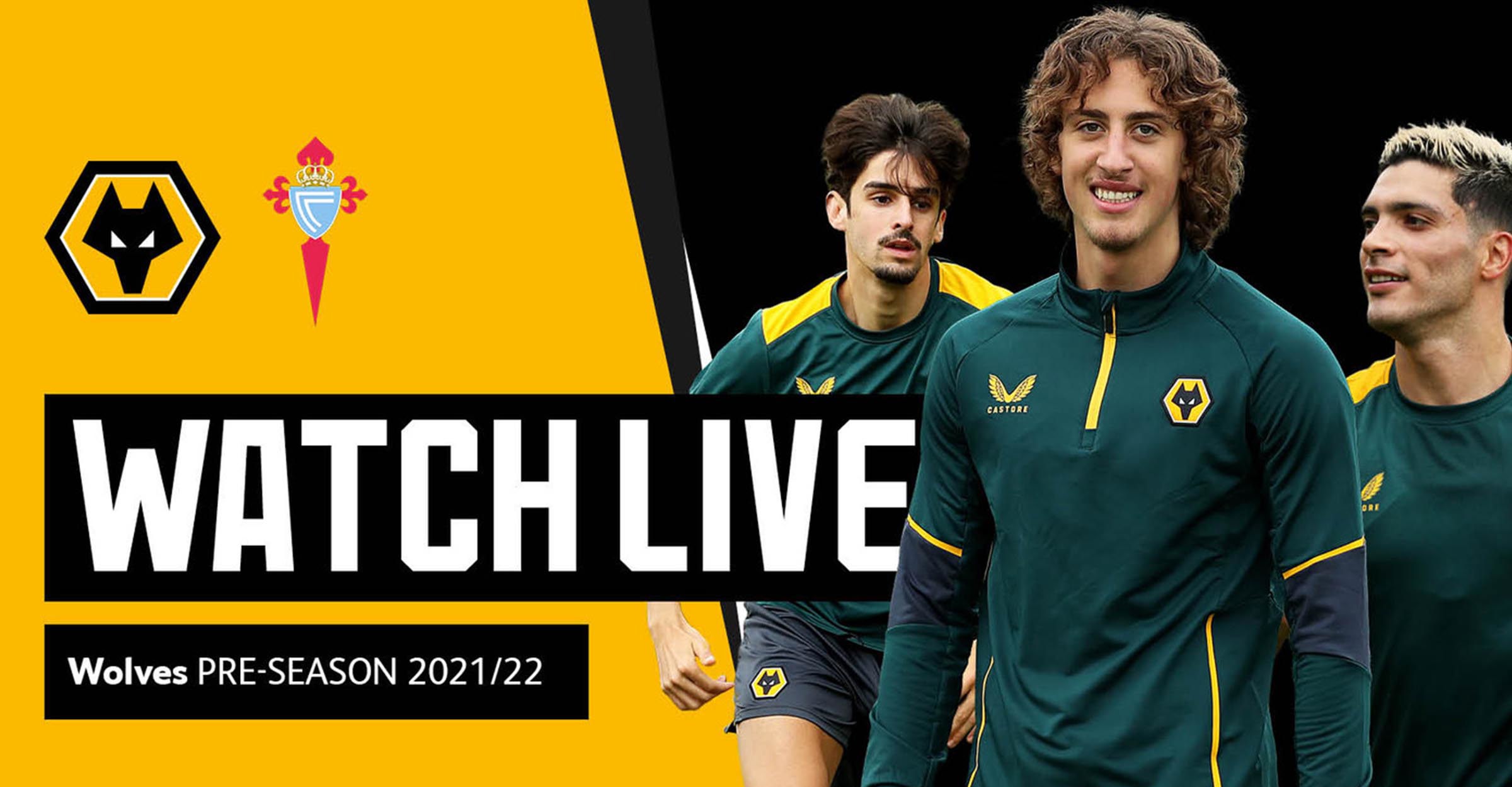 Watch Wolves vs Celta Vigo LIVE | Club | News | Wolverhampton Wanderers FC